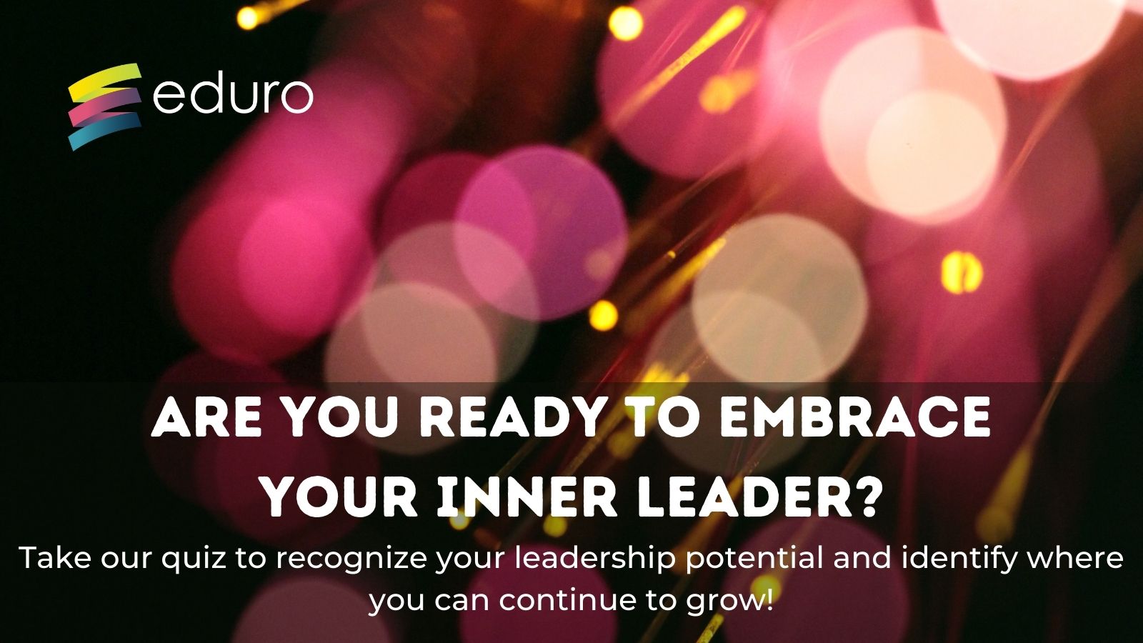 Are you ready to embrace YOUR inner leader? – Eduro Learning